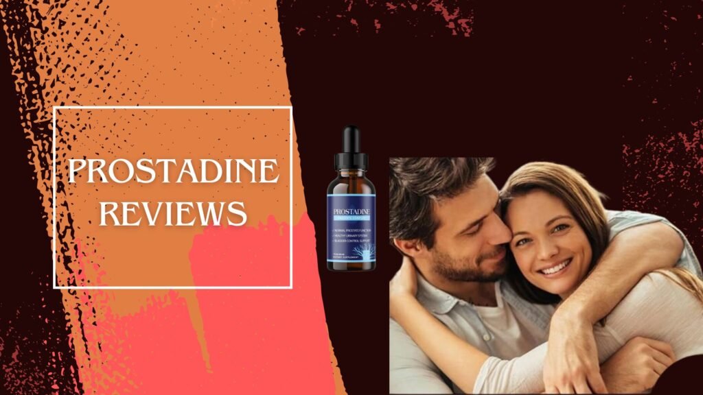 Prostadine Reviews - Unbiased Insight & Results