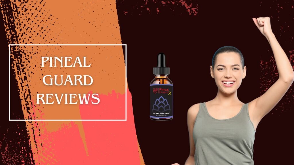Pineal Guard Reviews - Unbiased Product Insights