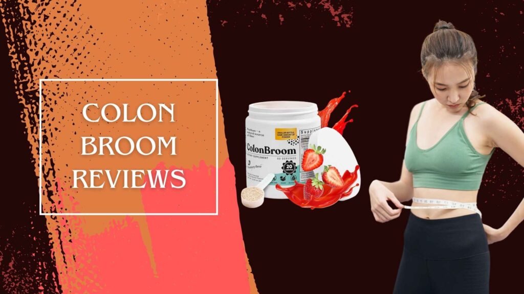 Colon Broom Reviews – Unbiased Digestive Insights